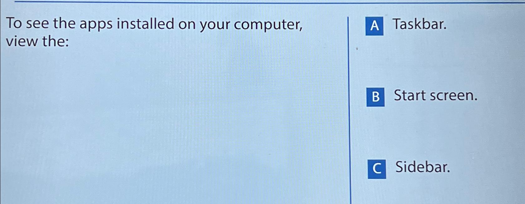 Solved To see the apps installed on your computer,A Taskbar. | Chegg.com
