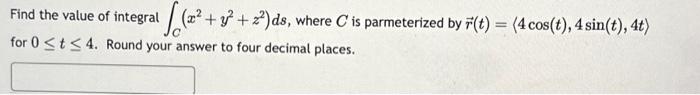 Solved Find the value of integral ∫C(x2+y2+z2)ds, where C is | Chegg.com