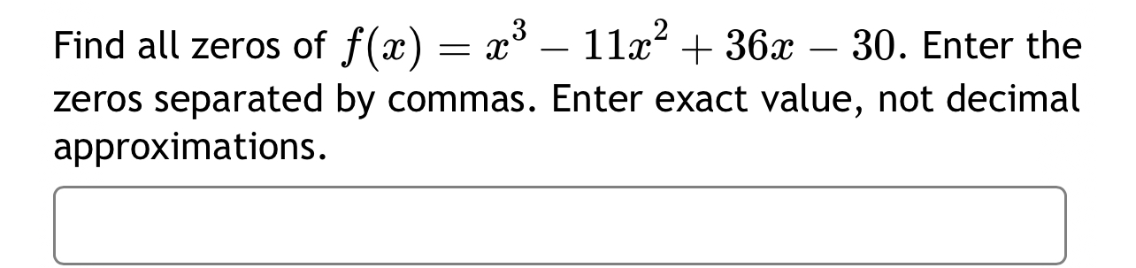 Solved Find all zeros of f(x)=x3-11x2+36x-30. ﻿Enter the | Chegg.com
