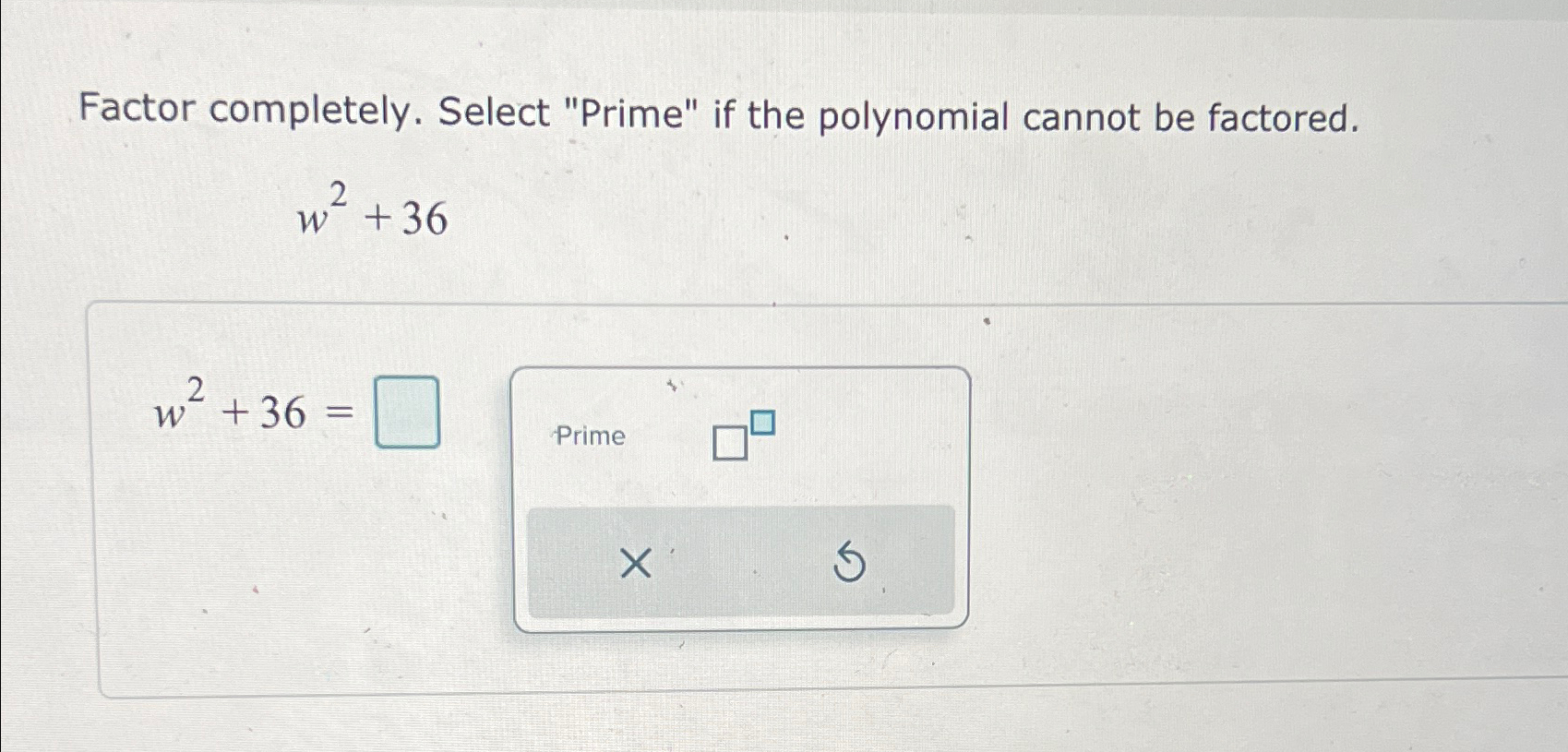 Solved Factor completely. Select "Prime" if the polynomial | Chegg.com