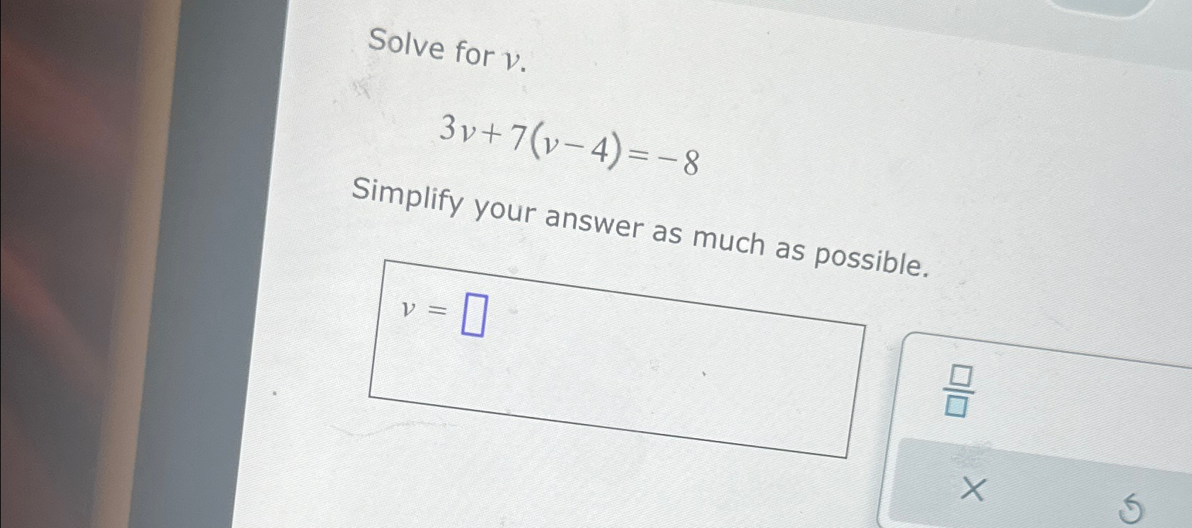 Solved Solve for v.3v+7(v-4)=-8Simplify your answer as much | Chegg.com