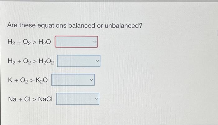 Solved Are these equations balanced or unbalanced? H₂ + O2 > | Chegg.com
