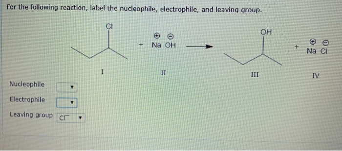 Solved For the following reaction, label the nucleophile, | Chegg.com