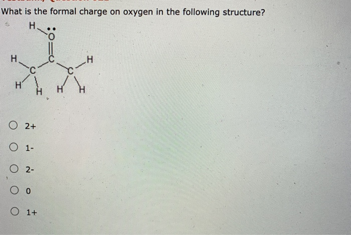 Solved What is the formal charge on oxygen in the following | Chegg.com
