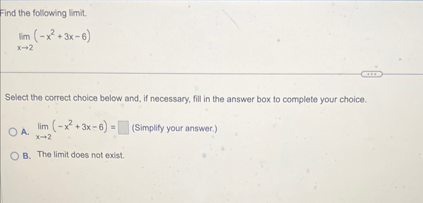 Solved Find the following limit.limx→2(-x2+3x-6)Select the | Chegg.com