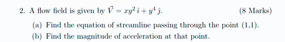 Solved 2. A flow field is given by V=xy2 ^+y4 ^. (8 Marks) | Chegg.com