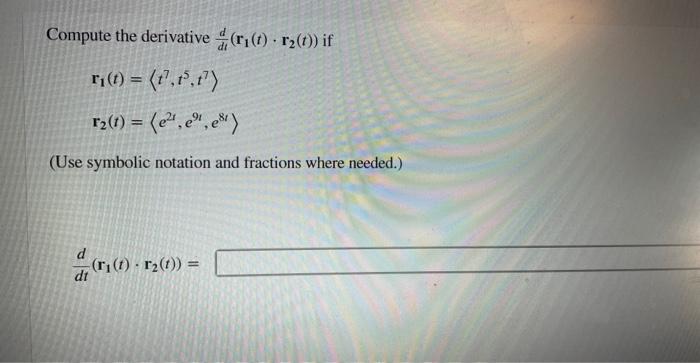 Solved Compute the derivative dtd(r1(t)⋅r2(t)) if | Chegg.com