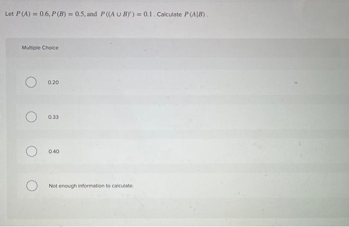 Solved Let P(A)=0.6,P(B)=0.5, and P((A∪B)c)=0.1. Calculate | Chegg.com