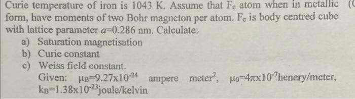 Solved Curie temperature of iron is 1043 K. Assume that Fe | Chegg.com