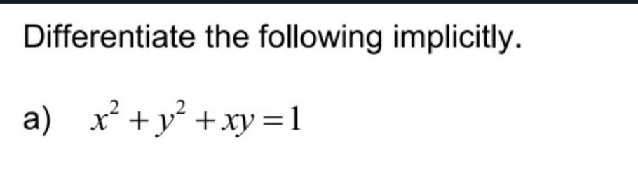 Solved Differentiate the following implicitly.a) x2+y2+xy=1 | Chegg.com