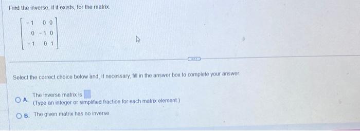 Solved Find the inverse, if it exists, for the matrix. | Chegg.com