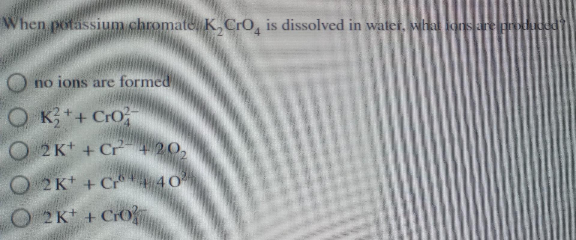 Solved When potassium chromate, K2CrO4 is dissolved in | Chegg.com