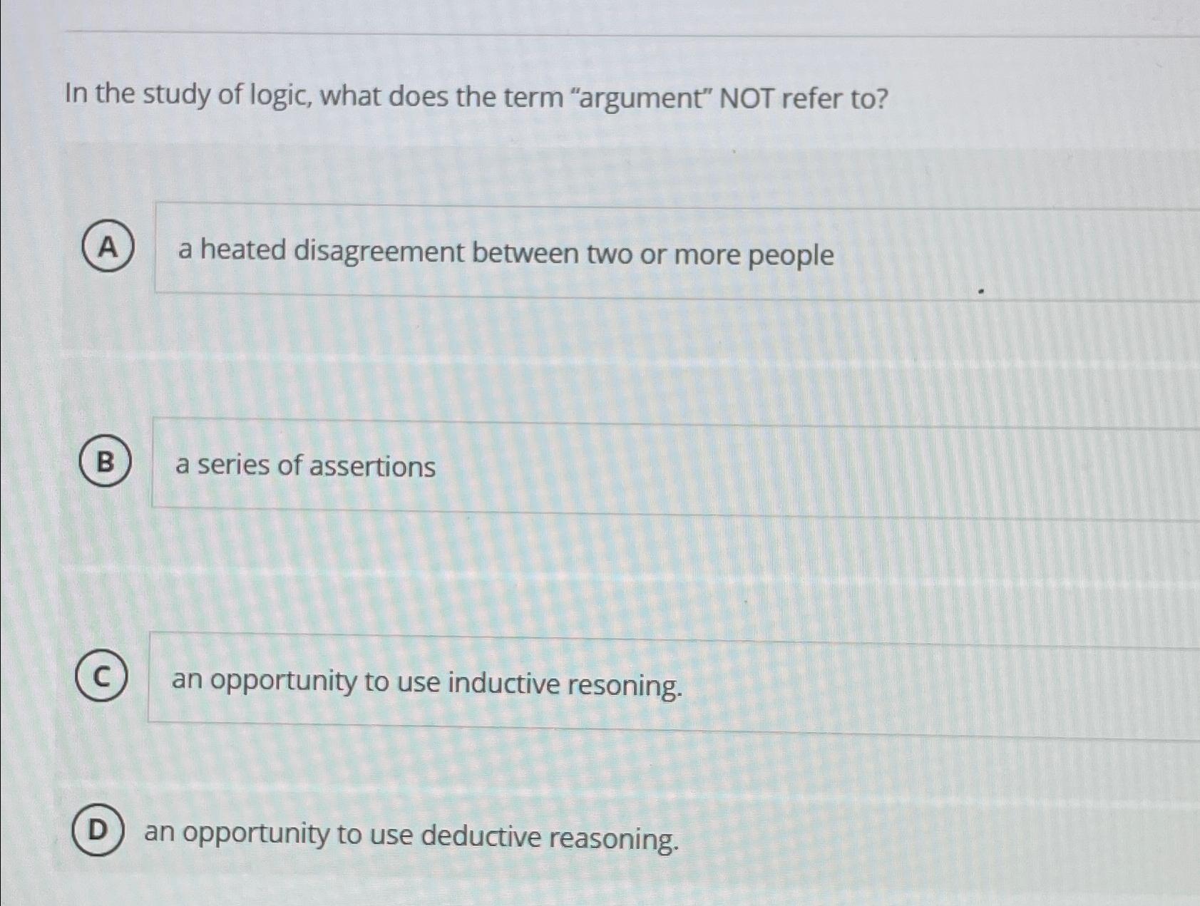Solved In the study of logic, what does the term "argument" | Chegg.com