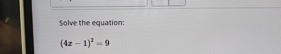 Solved Solve the equation:(4x-1)2=9 | Chegg.com