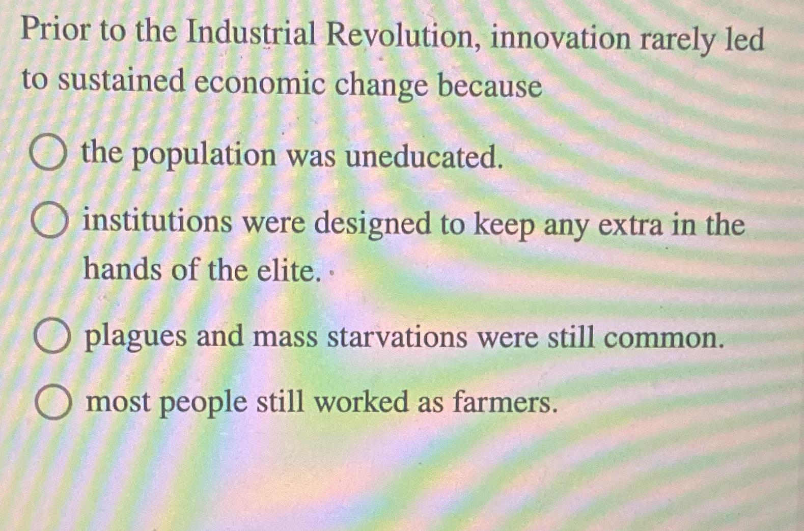 Solved Prior to the Industrial Revolution, innovation rarely | Chegg.com