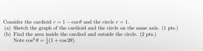 Solved Consider the cardioid r=1−cosθ and the circle r=1. | Chegg.com