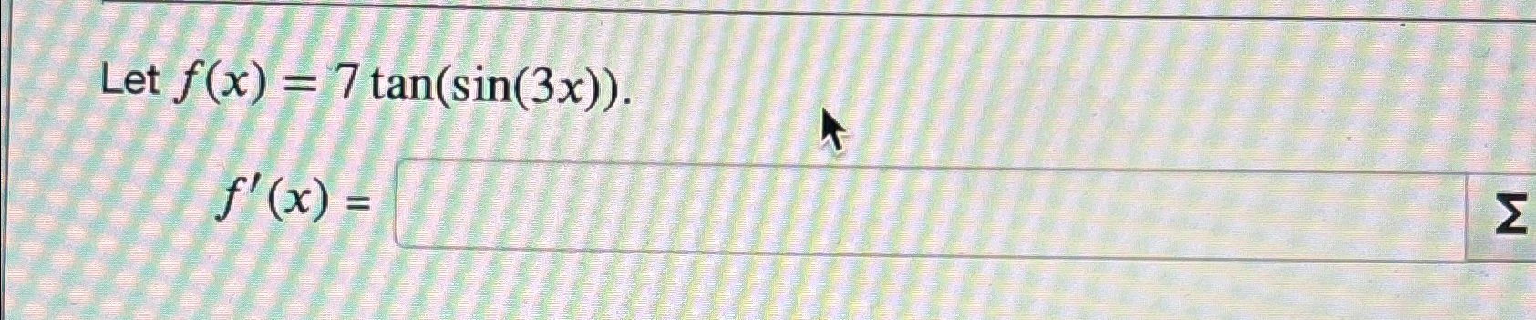 Solved Let f(x)=7tan(sin(3x)).f'(x)= | Chegg.com