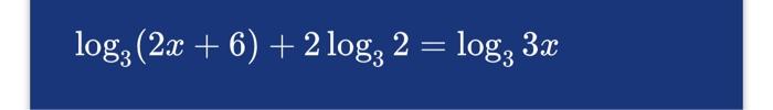 Solved log3(2x+6)+2log32=log33xlog2(x−3)+log2x=2 | Chegg.com