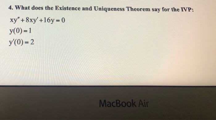 Solved 4. What does the Existence and Uniqueness Theorem say | Chegg.com