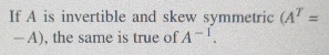 Solved If A ﻿is invertible and skew symmetric -A, ﻿the same | Chegg.com