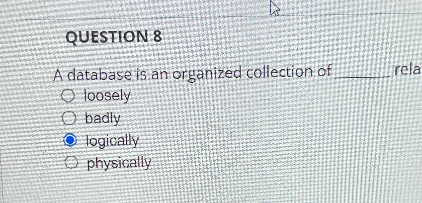 Solved QUESTION 8A database is an organized collection of | Chegg.com