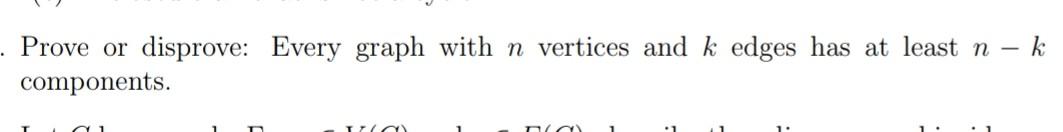 Solved Prove or disprove: Every graph with n vertices and k | Chegg.com