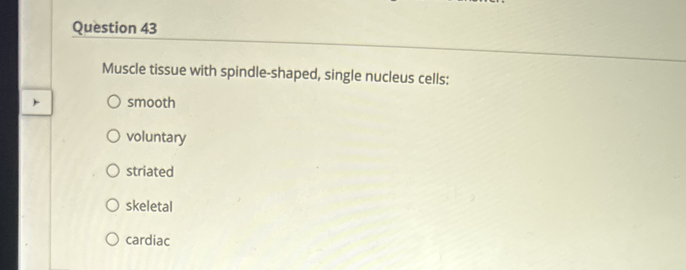 Solved Question 43Muscle tissue with spindle-shaped, single | Chegg.com