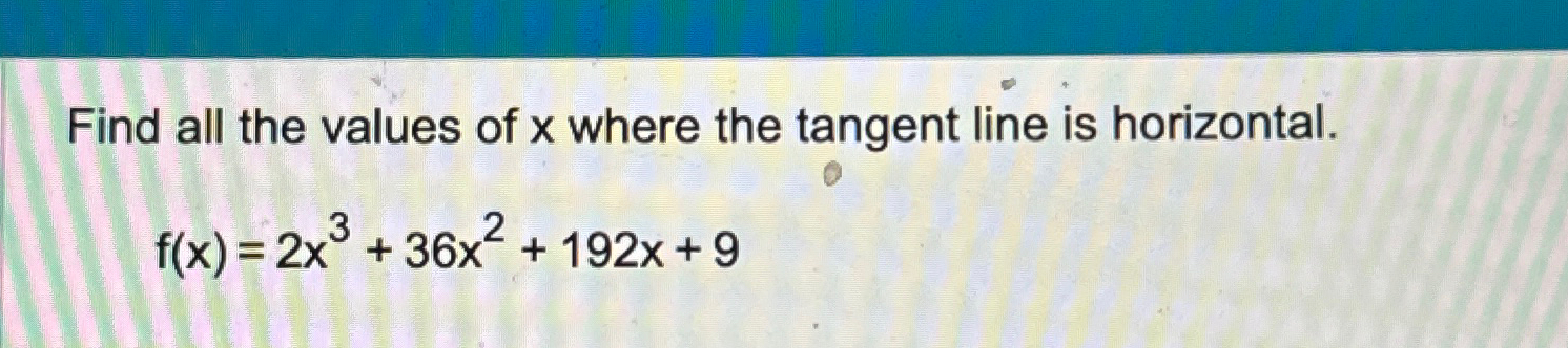 Solved Find all the values of x ﻿where the tangent line is | Chegg.com