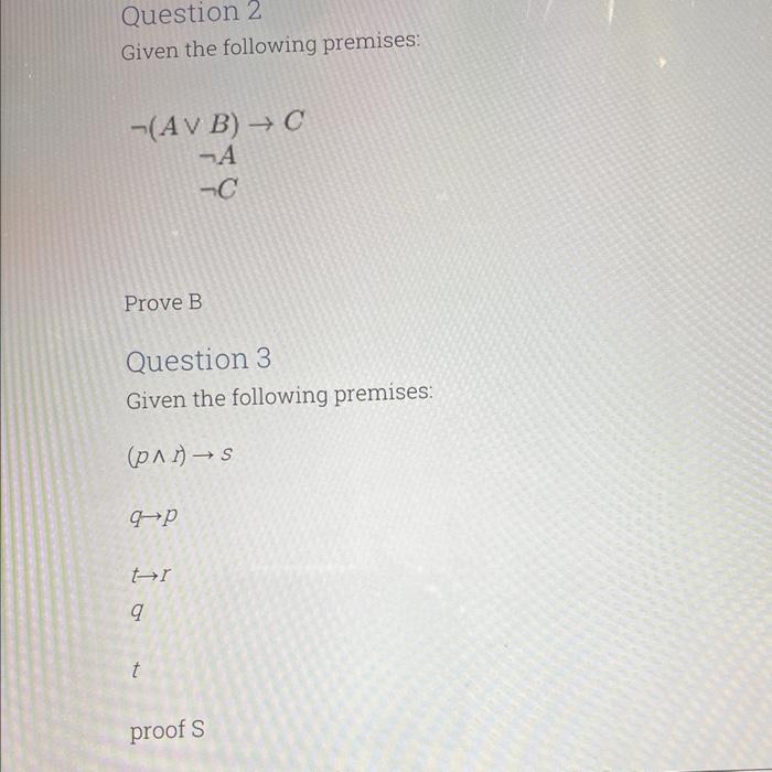 Question 2 Given the following premises: ¬(A∨B)→C¬A¬C | Chegg.com