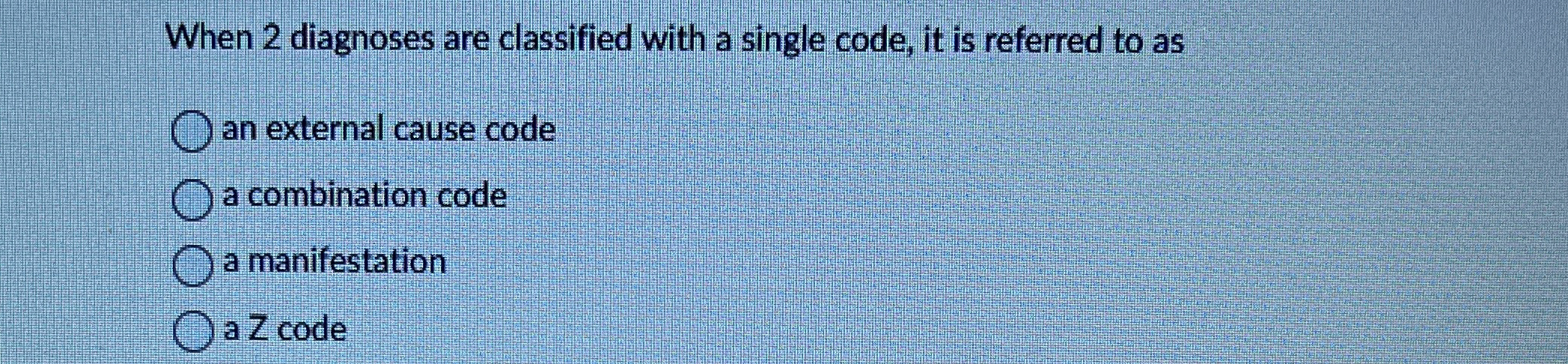 Solved When 2 ﻿diagnoses are classified with a single code, | Chegg.com