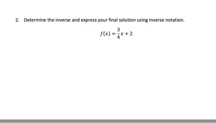 Solved 2. Determine the inverse and express your final | Chegg.com
