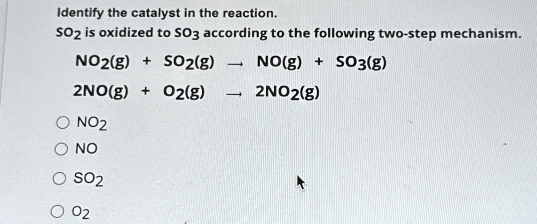Solved Identify the catalyst in the reaction.SO2 ﻿is | Chegg.com