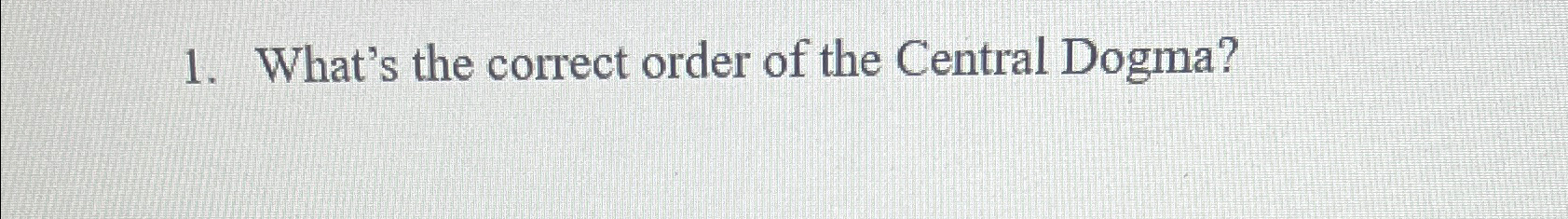 Solved What's the correct order of the Central Dogma? | Chegg.com