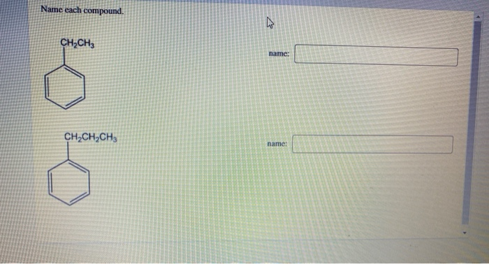 Solved Name each compound. CH2CH3 name: o CH2CH2CH3 name: | Chegg.com