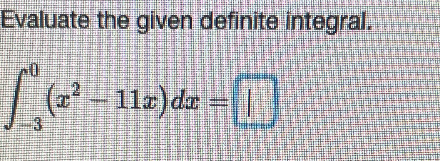 Solved Evaluate the given definite integral.∫-30(x2-11x)dx= | Chegg.com