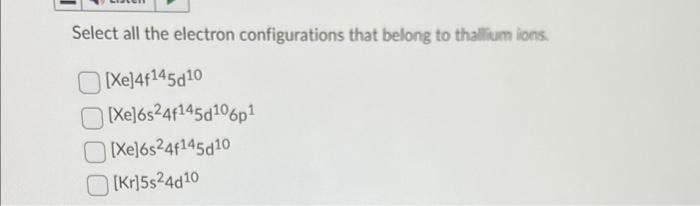 Solved Select all the electron configurations that belong to | Chegg.com