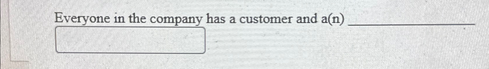 Solved Everyone in the company has a customer and a(n). | Chegg.com