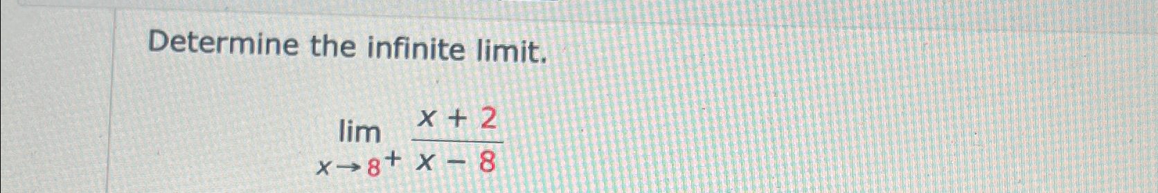 Solved Determine the infinite limit.limx→8+x+2x-8 | Chegg.com