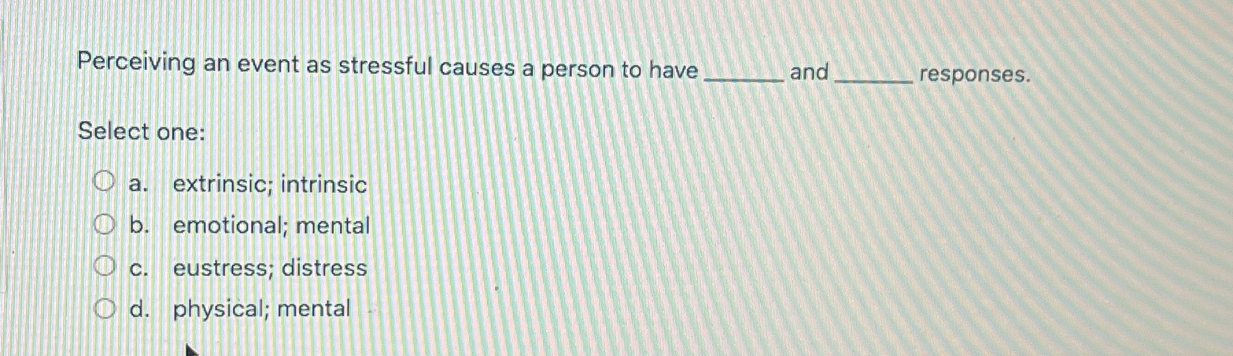 Solved Perceiving an event as stressful causes a person to | Chegg.com