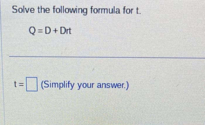 Solved Solve the following formula for t. Q=D+Dit t= | Chegg.com