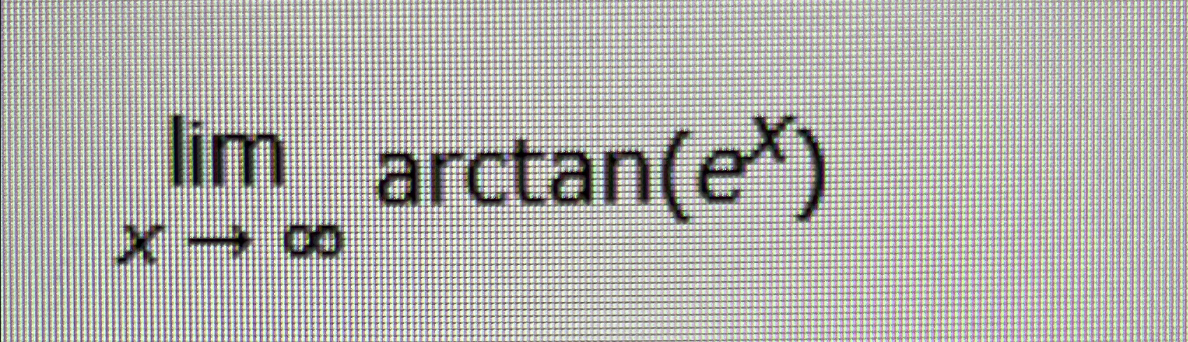Solved limx→∞arctan(ex) | Chegg.com