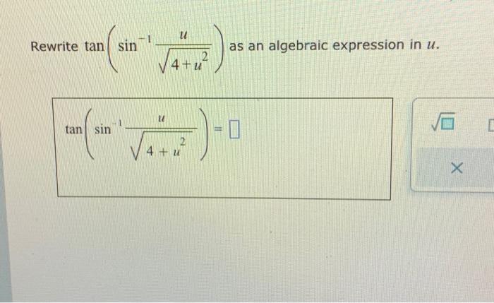 Solved Rewrite tan(sin−14+u2u) as an algebraic expression in | Chegg.com