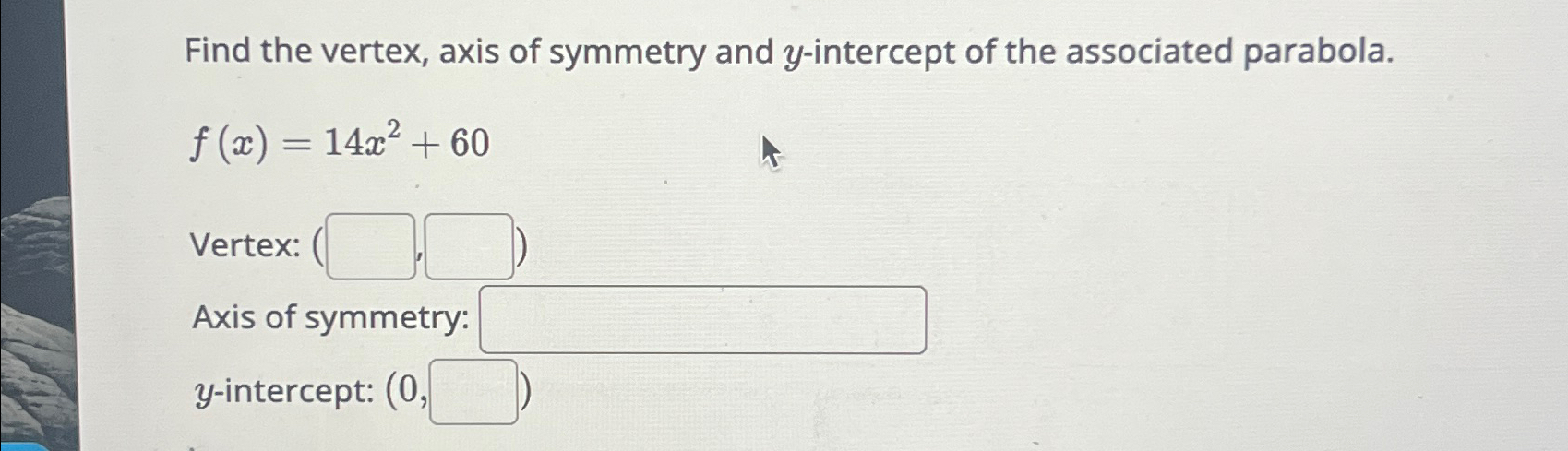 Solved Find the vertex, axis of symmetry and y-intercept of | Chegg.com