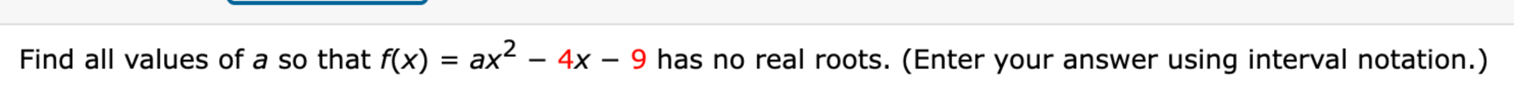 Solved Find all values of a ﻿so that f(x)=ax2-4x-9 ﻿has no | Chegg.com