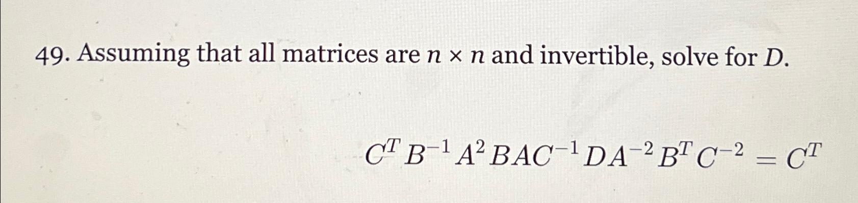 Solved Assuming That All Matrices Are N×n ﻿and Invertible 
