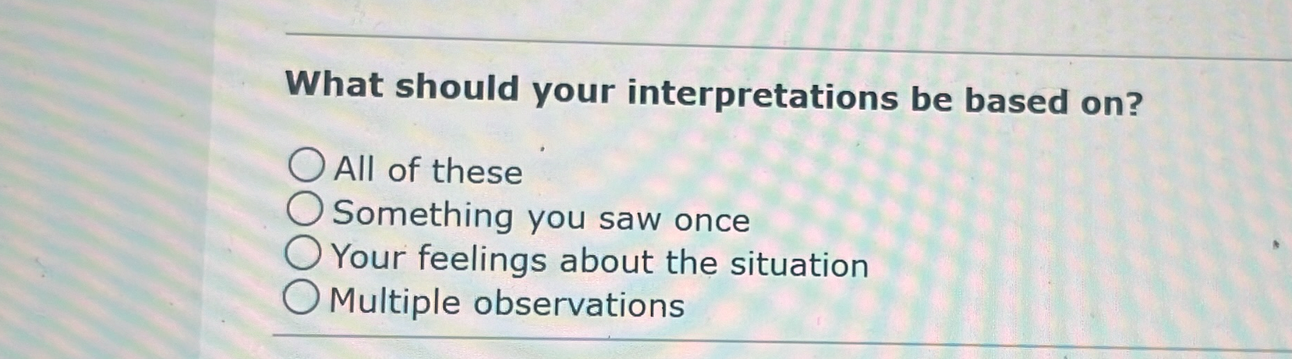 Solved What should your interpretations be based on?All of | Chegg.com