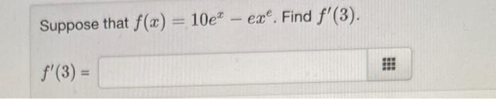Solved Suppose that f(x)=10ex−exe. f′(3) | Chegg.com
