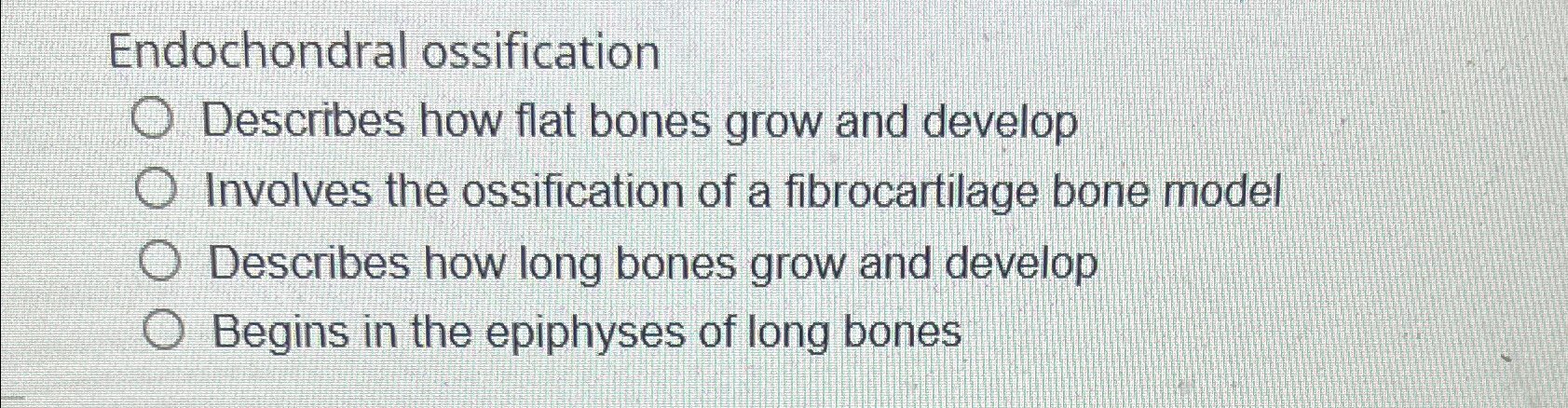 Solved Endochondral ossificationDescribes how flat bones | Chegg.com