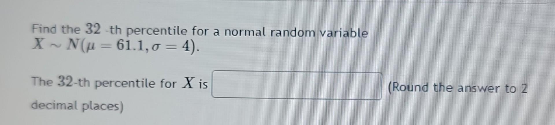 Solved Find the 32 -th percentile for a normal random | Chegg.com
