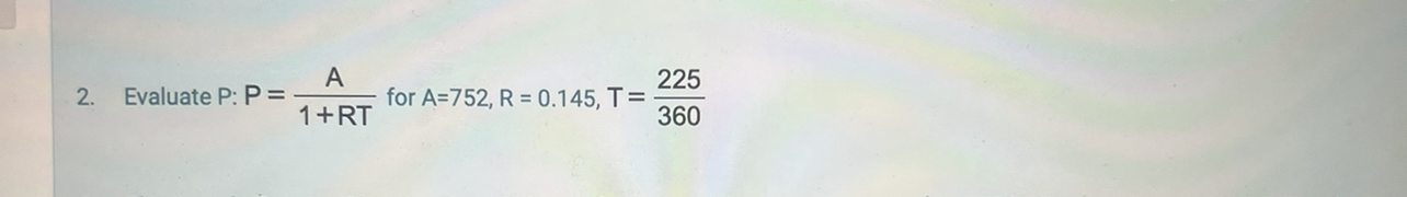 Solved Evaluate P:P=A1+RT ﻿for A=752,R=0.145,T=225360 | Chegg.com